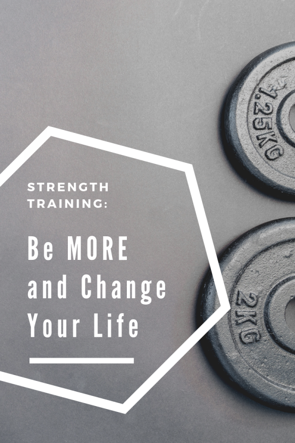 Strength Training: Be MORE and Change Your Life ⋆ Tons of Goodness