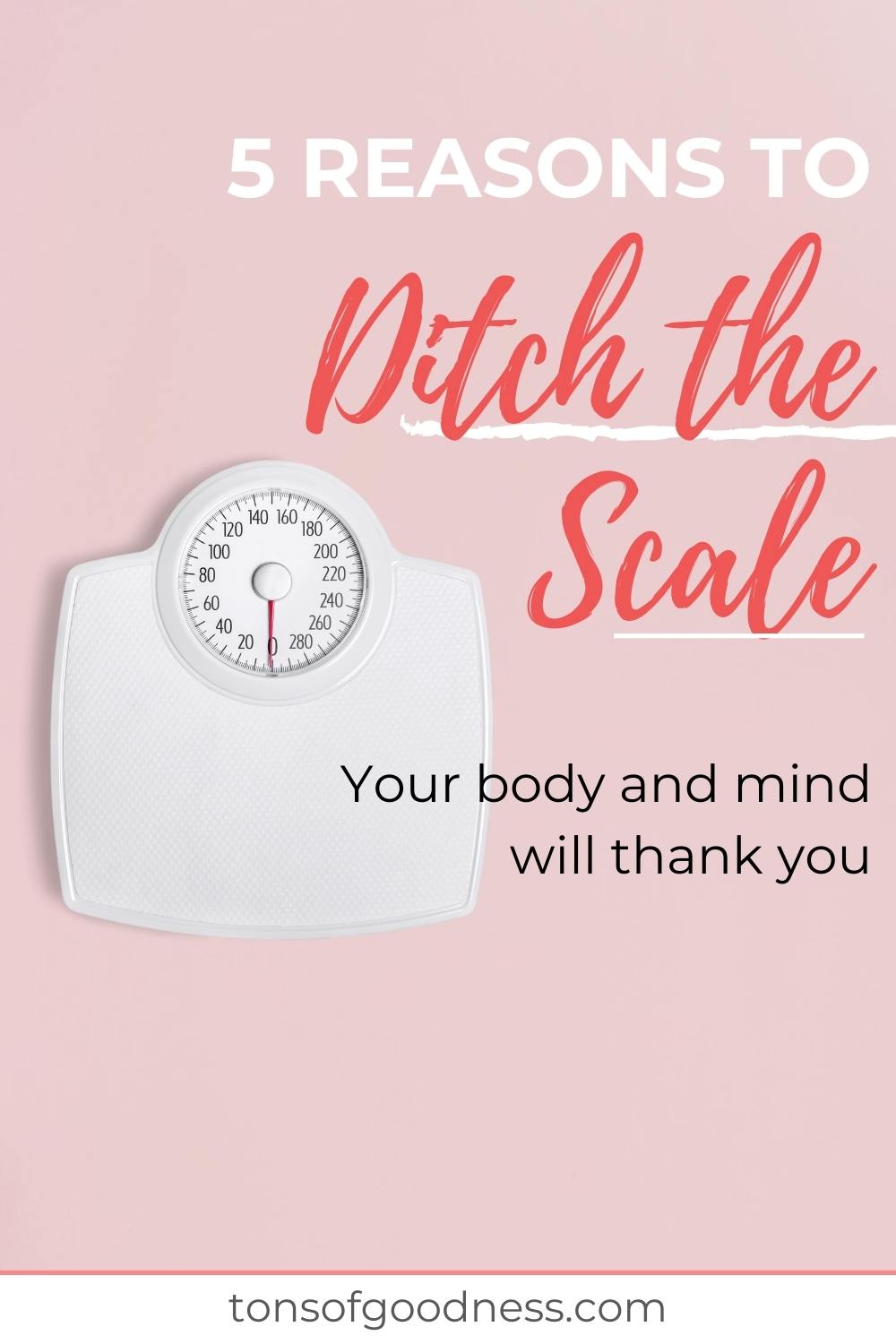 Ditch The Scale: Your Body and Mind Will Thank You ⋆ Tons of Goodness